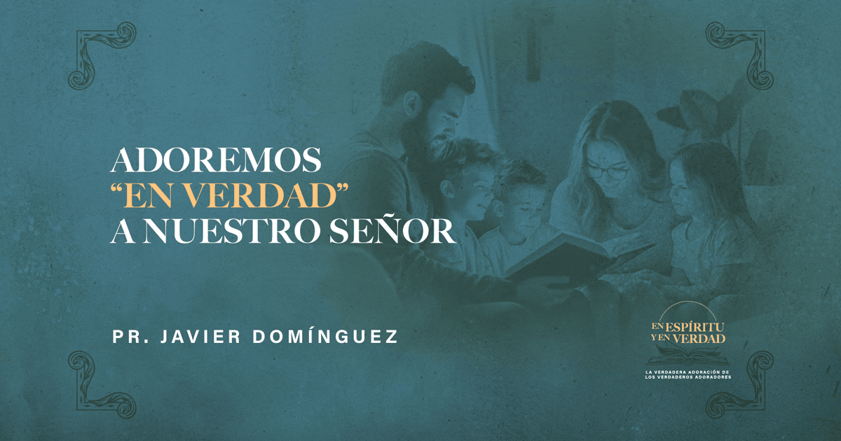 Adoremos "En verdad" a nuestro Señor | Iglesia Bautista Reformada ...