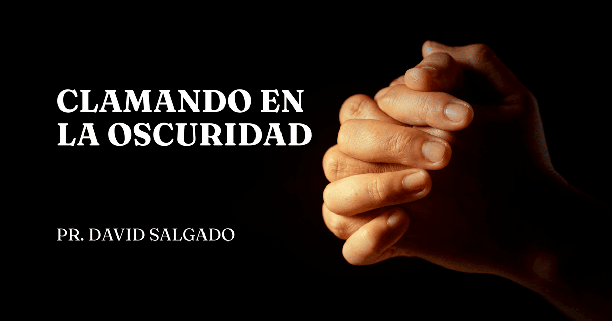 Clamando en la Oscuridad | Iglesia Gracia Sobre Gracia